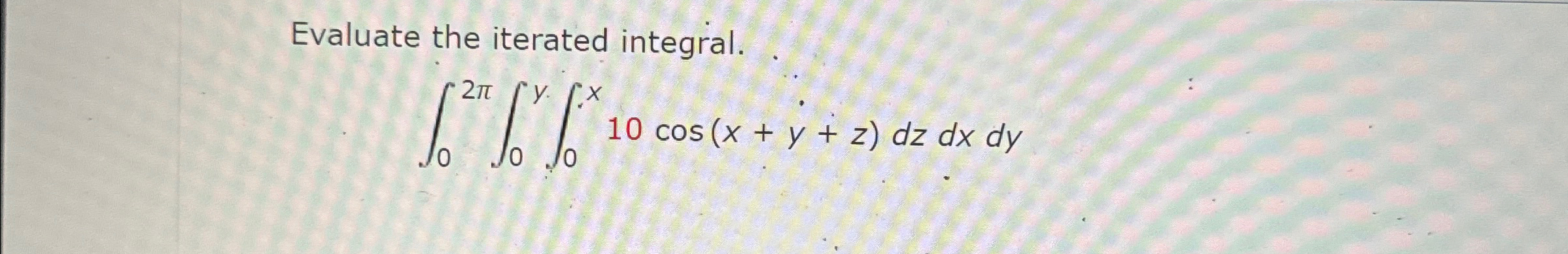 Solved Evaluate the iterated | Chegg.com