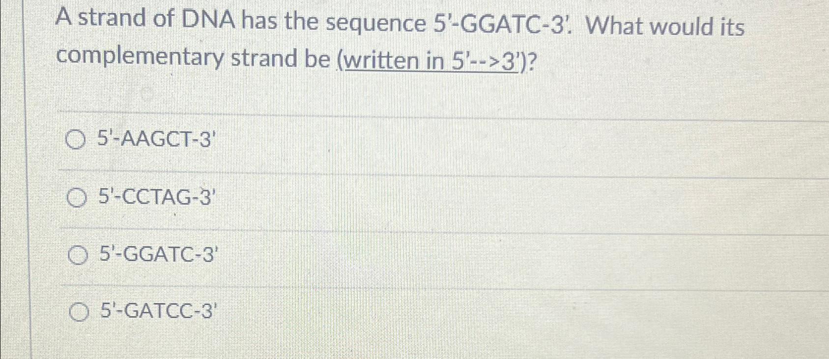 Solved A strand of DNA has the sequence 5'-GGATC-3'. ﻿What | Chegg.com