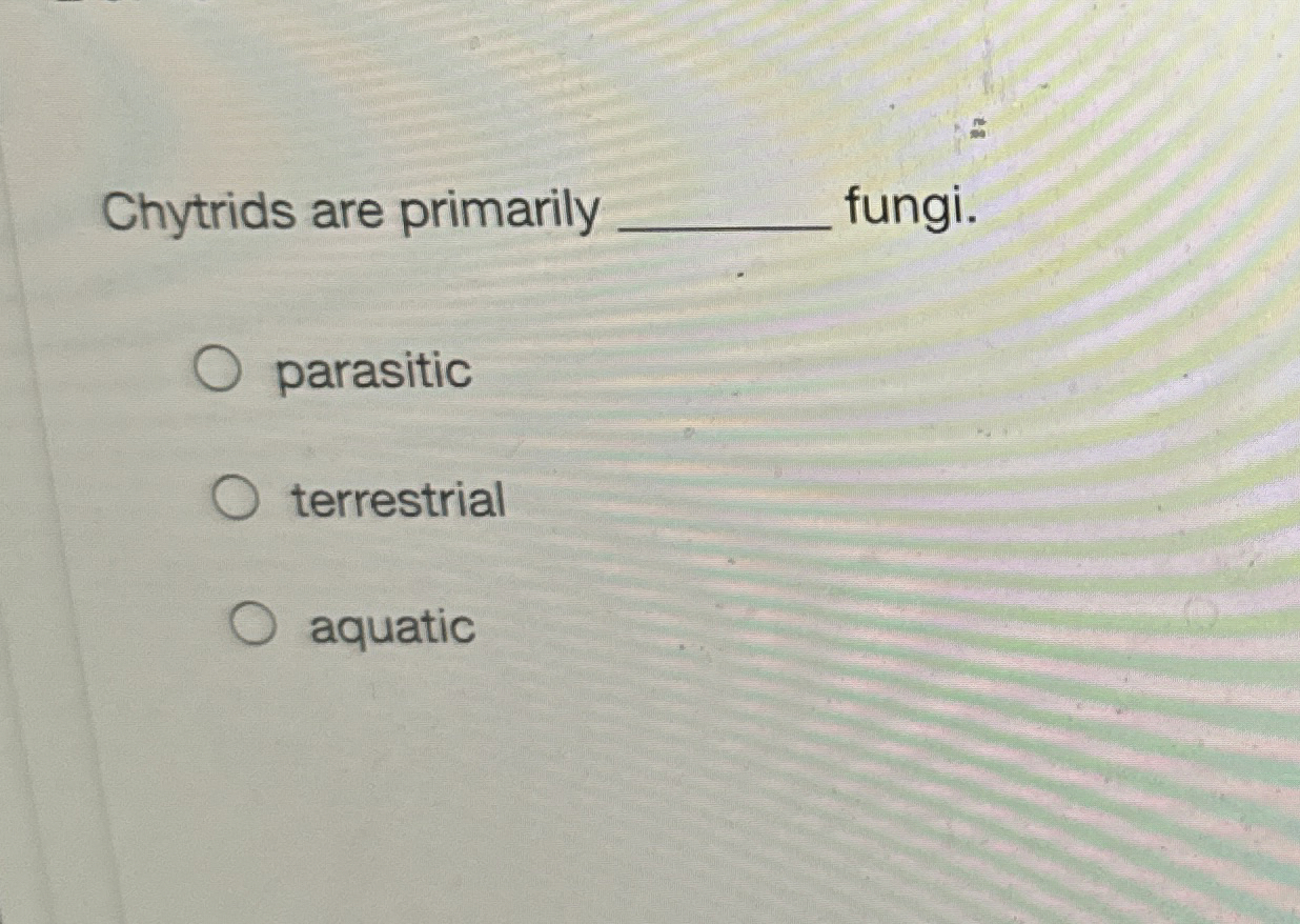 Solved Chytrids are primarily q, | Chegg.com