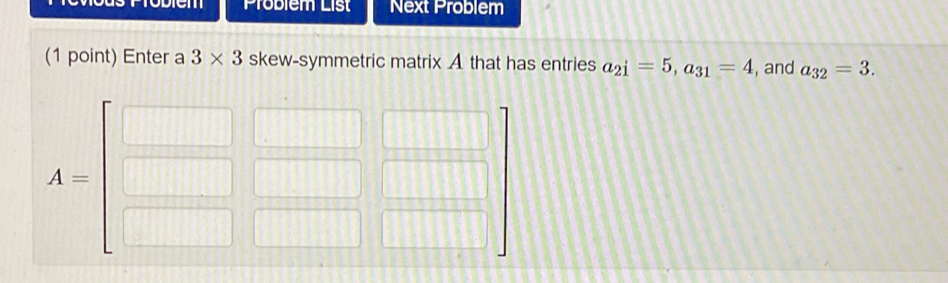 Solved (1 ﻿point) ﻿Enter a 3×3 ﻿skew-symmetric matrix A that | Chegg.com