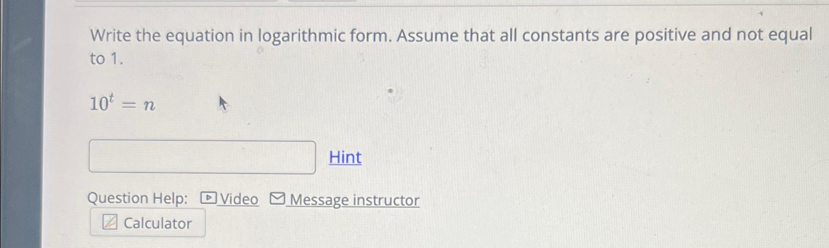Solved Write the equation in logarithmic form. Assume that | Chegg.com