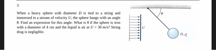 Solved When a heavy sphere with diameter D is tied to a | Chegg.com
