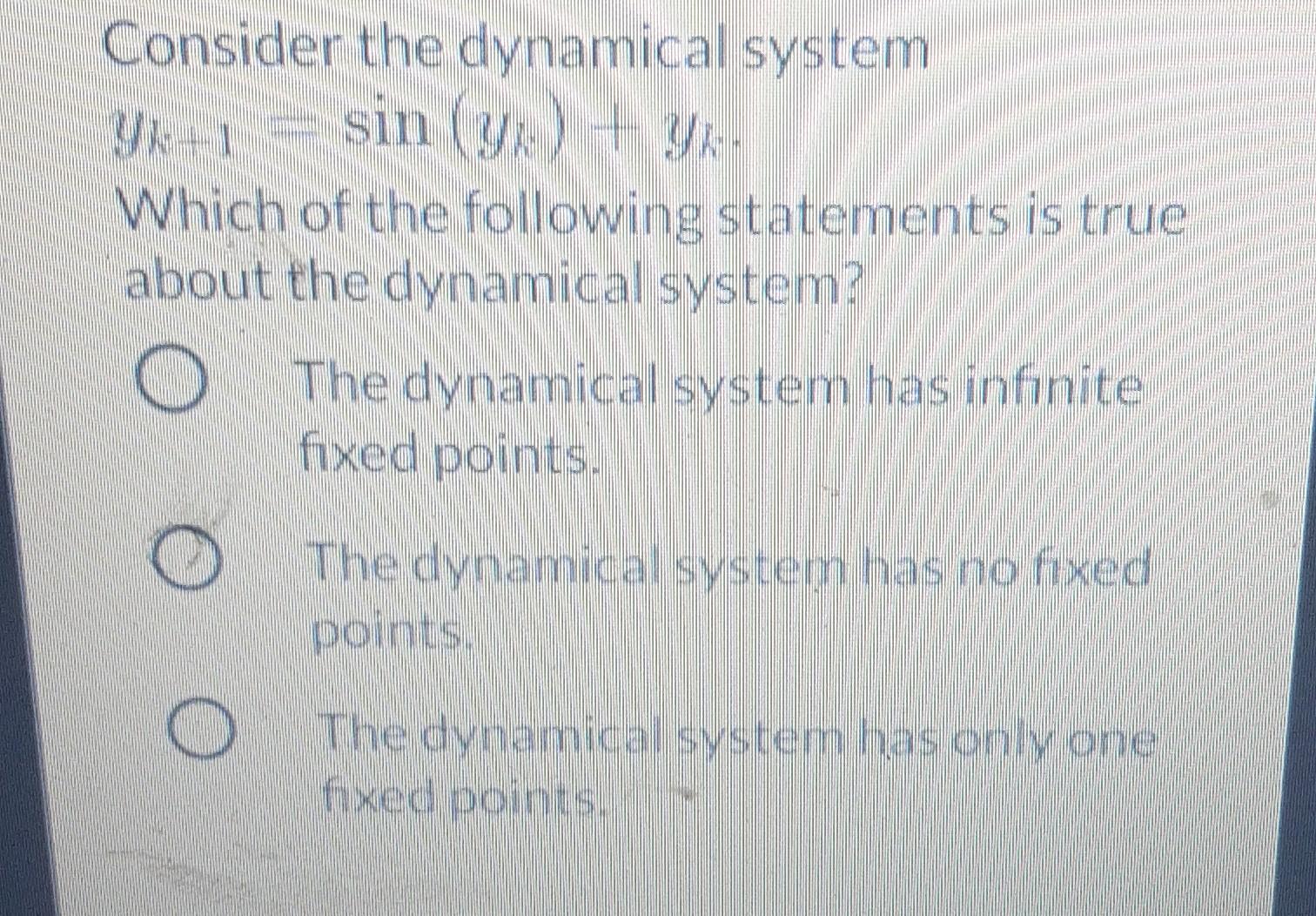 Solved Consider the dynamical system yk+1=sin(yk)+yk. Which | Chegg.com