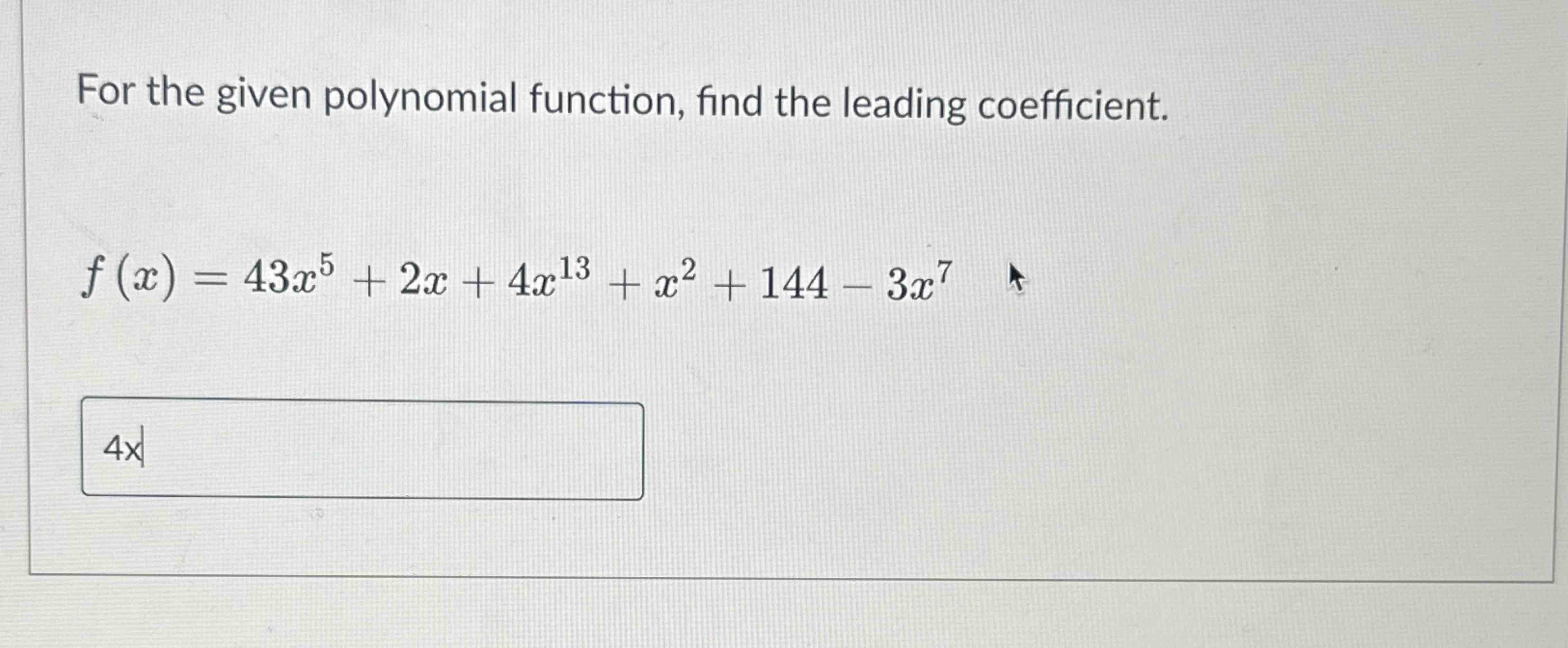 Solved For the given polynomial function, find the leading | Chegg.com