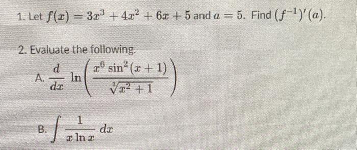 Solved 1. Let f(x)=3x3+4x2+6x+5 and a=5. Find (f−1)′(a). 2. | Chegg.com