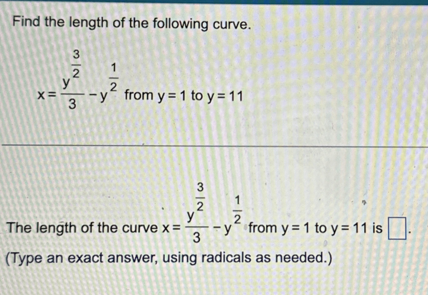 Solved Find the length of the following curve.x=y323-y12 | Chegg.com