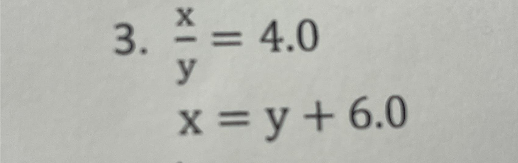 Solved xy=4.0x=y+6.0 | Chegg.com