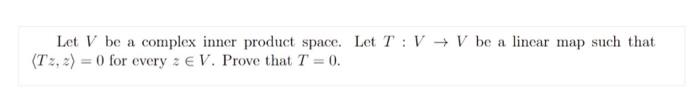 Solved Let V be a complex inner product space. Let T:V→V be | Chegg.com