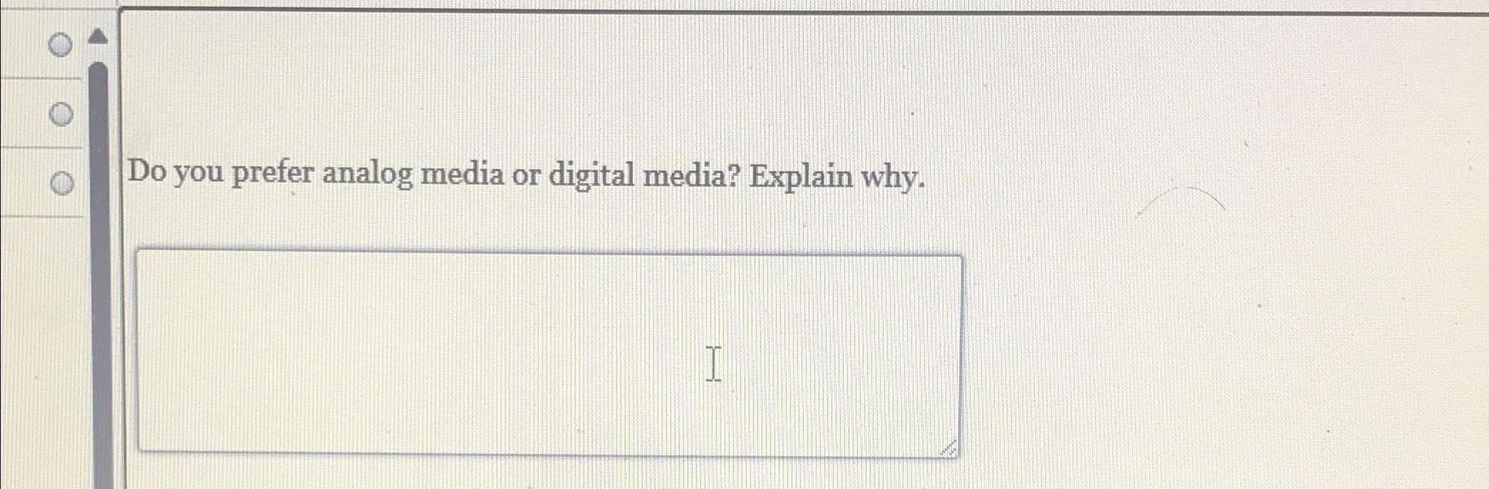 Solved Do you prefer analog media or digital media? Explain | Chegg.com