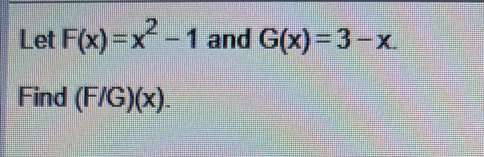 Solved Let F(x)=x2-1 ﻿and G(x)=3-xFind (FG)(x) | Chegg.com