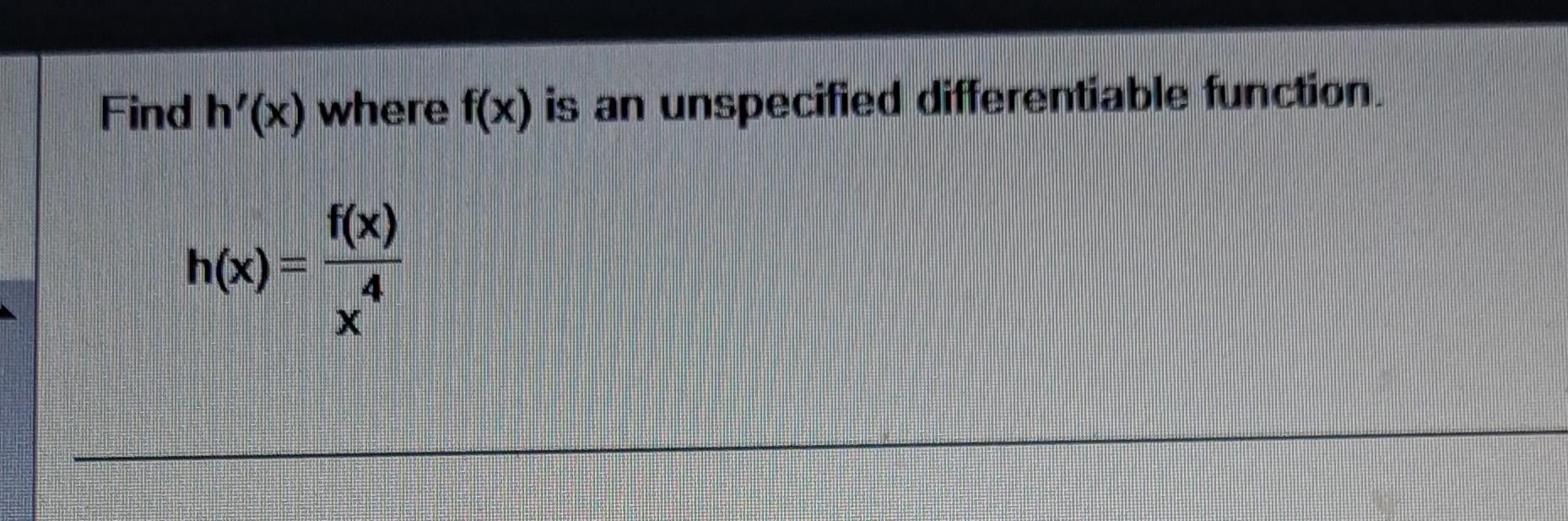 Solved Find h′(x) where f(x) is an unspecified | Chegg.com