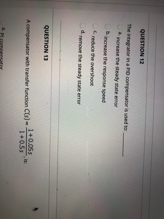 Solved QUESTION 12 The integrator in a PID compensator is | Chegg.com
