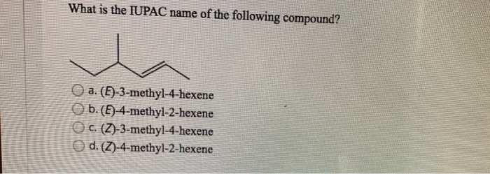 Solved What is the IUPAC name of the following compound? a. | Chegg.com