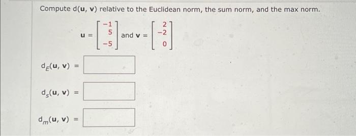 Solved Compute d(u, v) relative to the Euclidean norm, the | Chegg.com
