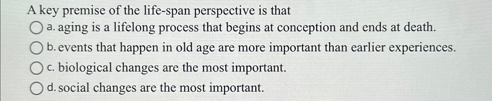 Solved A key premise of the life-span perspective is thata. | Chegg.com