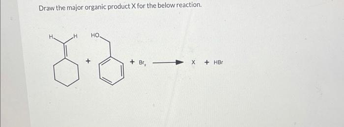 Solved Draw the major organic product X for the below | Chegg.com