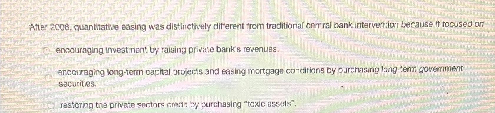 Solved After 2008, ﻿quantitative easing was distinctively | Chegg.com