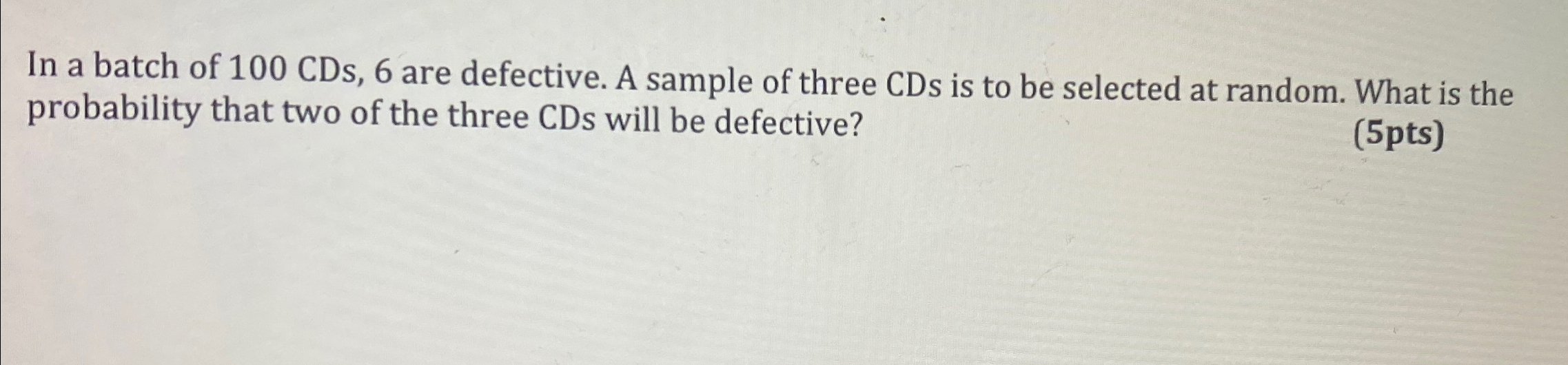 Solved In a batch of 100CDs,6 ﻿are defective. A sample of | Chegg.com