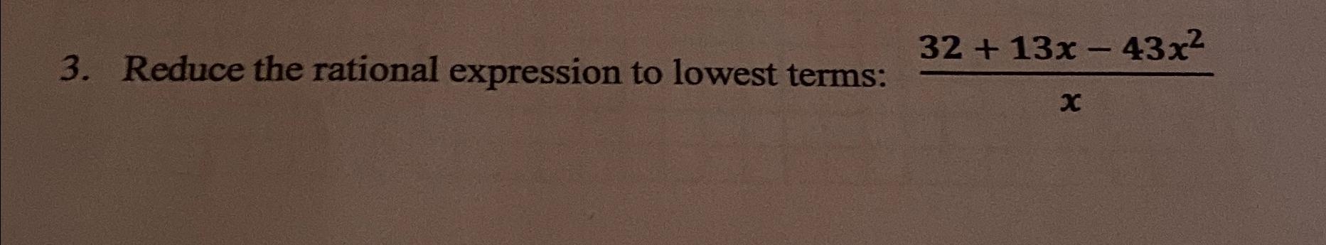 Solved Reduce the rational expression to lowest terms: | Chegg.com