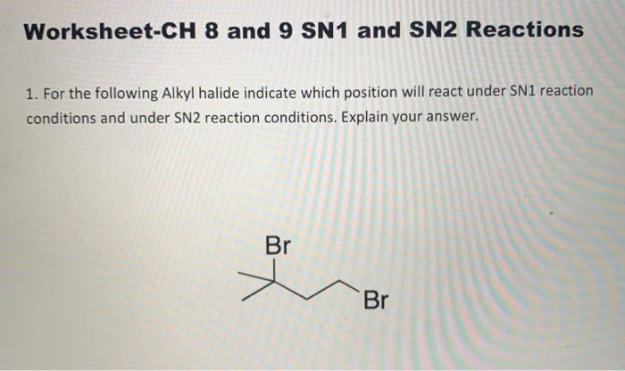 Solved Worksheet-CH 8 and 9 SN1 and SN2 Reactions 1. For the | Chegg.com
