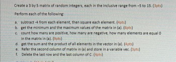 Solved Create a 3 by 5 matrix of random integers, each in | Chegg.com