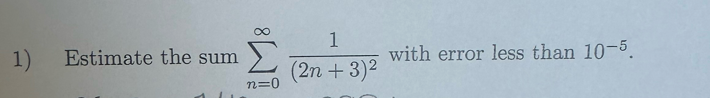 Solved Estimate the sum ∑n=0∞1(2n+3)2 ﻿with error less than | Chegg.com