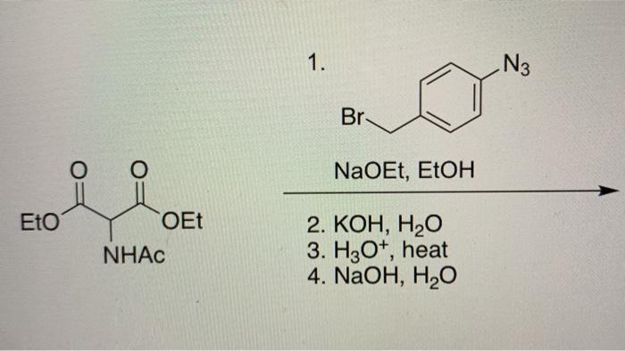 Solved 1. N3 Br о NaOEt, EtOH Eto OEt NHAC 2. KOH, H20 3. | Chegg.com