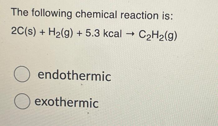 Solved The following chemical reaction is: 2C(s) + H₂(g) + | Chegg.com