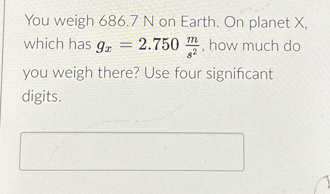 Solved You weigh 686.7N ﻿on Earth. On planet X, ﻿which has | Chegg.com