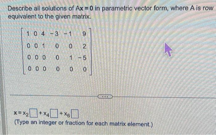 Solved Describe all solutions of Ax=0 in parametric vector | Chegg.com