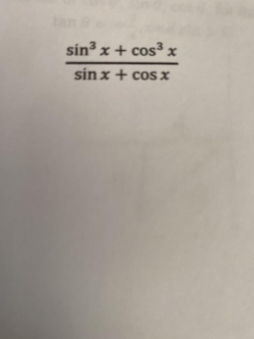 Solved sin3 x + cos3x sin x + cos x sinx +cos3 x sin x + | Chegg.com