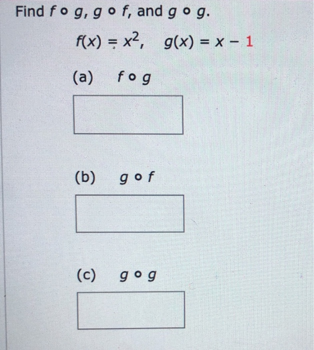 Solved Find fog, gof, and gog. f(x) = x2, g(x) = x - 1 (a) | Chegg.com