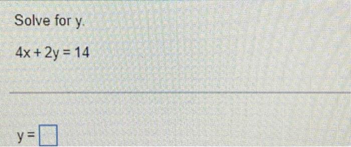 Solved Solve for y 4x+2y=14 | Chegg.com