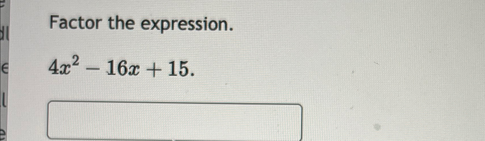 Solved Factor the expression.4x2-16x+15 | Chegg.com