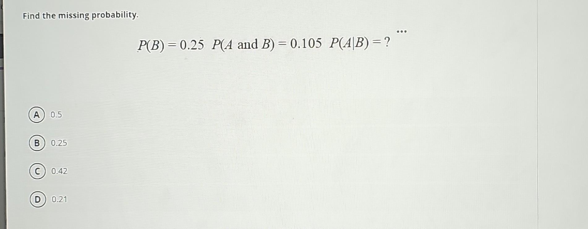 Solved Find the missing probability. P(B)=0.25P(A and | Chegg.com