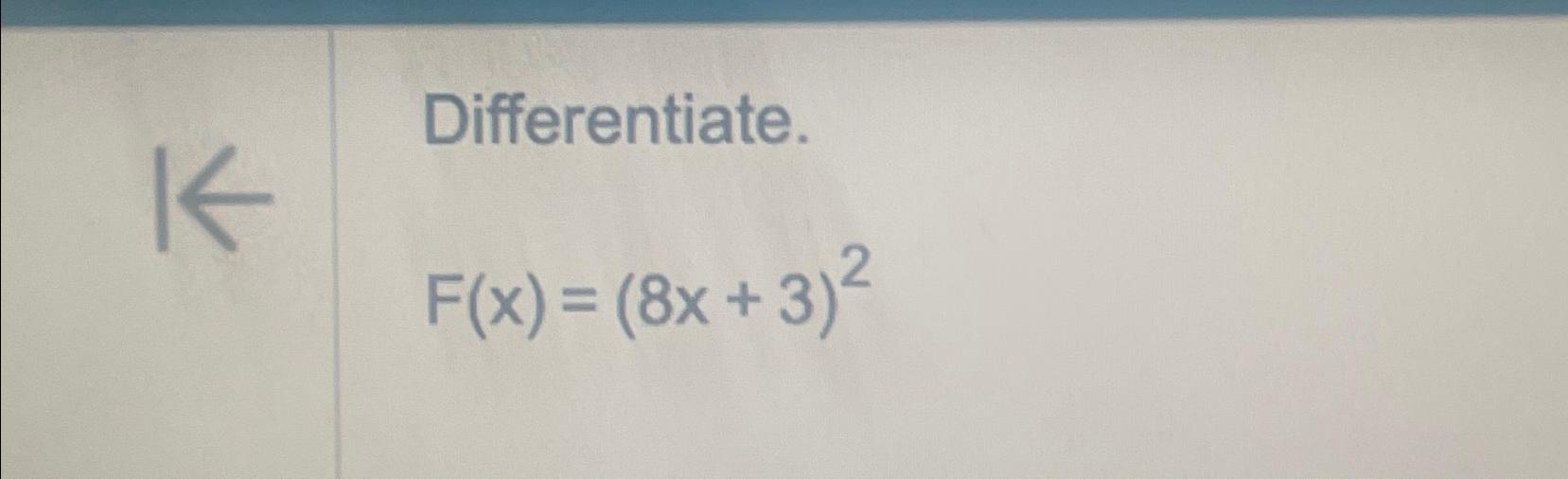 Solved Differentiate.F(x)=(8x+3)2 | Chegg.com