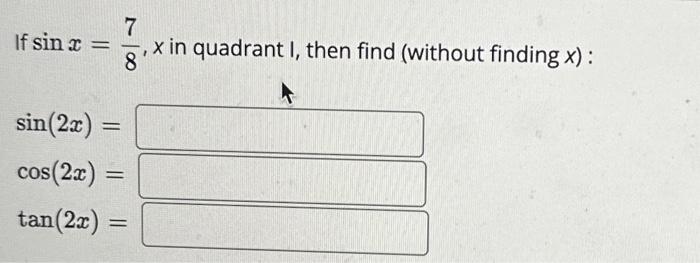Solved If sinx=87,x in quadrant 1 , then find (without | Chegg.com