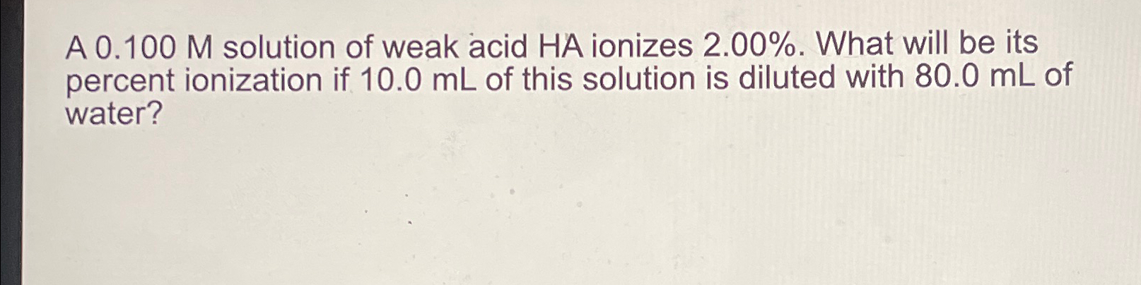 Solved A 0.100M ﻿solution of weak acid HA ionizes 2.00%. | Chegg.com
