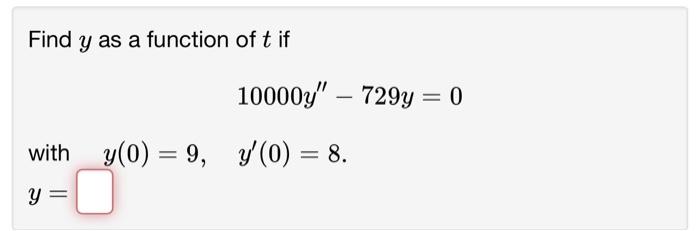 Solved Find y as a function of t if 10000y′′−729y=0 with | Chegg.com