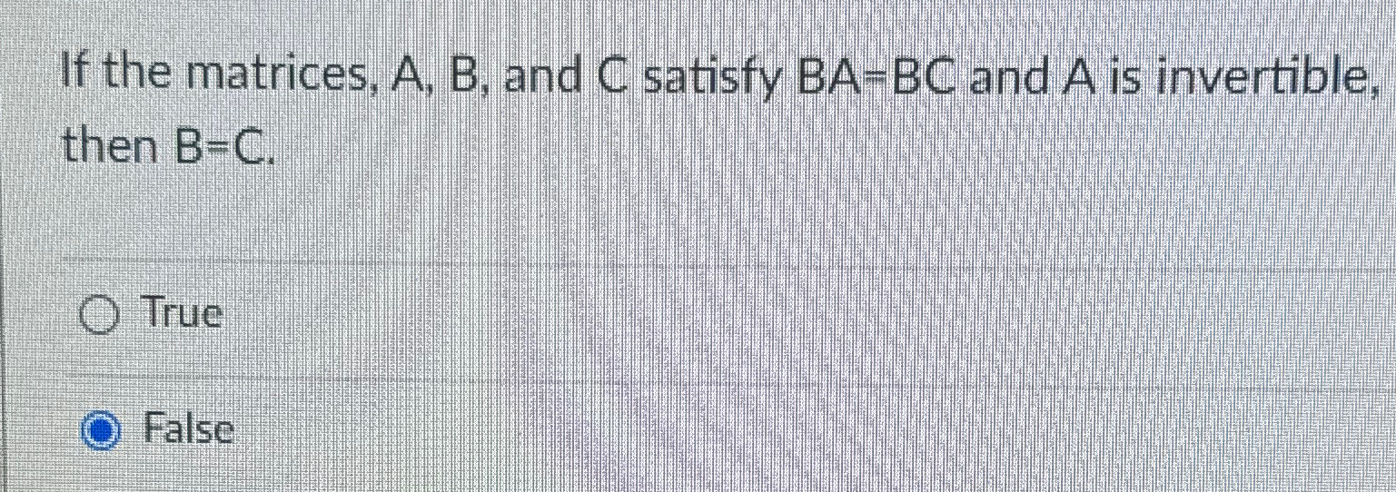 Solved If the matrices, A,B, ﻿and C ﻿satisfy BA=BC ﻿and A | Chegg.com