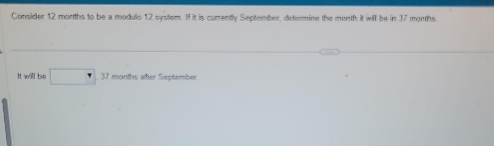 Solved Consider 12 morth's to be a modulo 12 system. If it | Chegg.com