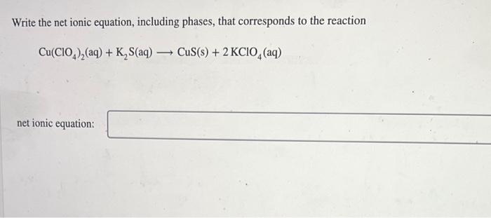 Solved Write the net ionic equation, including phases, that | Chegg.com
