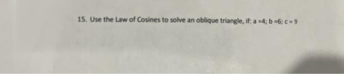 Solved 15. Use the Law of Cosines to solve an oblique | Chegg.com
