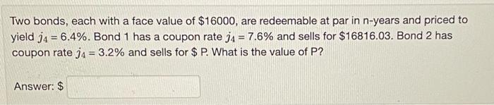 Solved Two bonds, each with a face value of $16000, are | Chegg.com