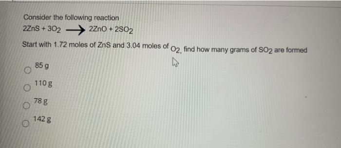 Solved Consider the following reaction 2ZnS + 302 - 2ZnO + | Chegg.com