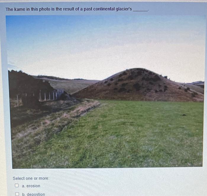 Solved The kame in this photo is the result of a past | Chegg.com