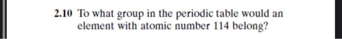 Solved 2.10 To what group in the periodic table would an | Chegg.com