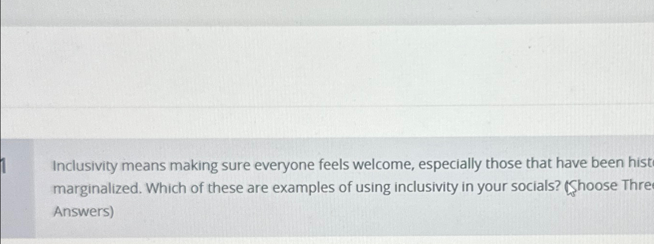 Solved Inclusivity means making sure everyone feels welcome, | Chegg.com