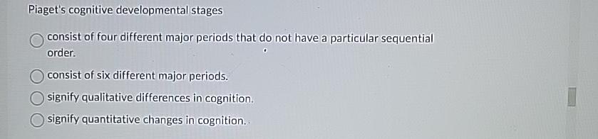 Solved Piaget's cognitive developmental stagesconsist of | Chegg.com