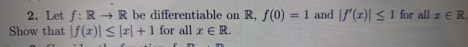 Solved 2. Let f:R→R be differentiable on R,f(0)=1 and | Chegg.com